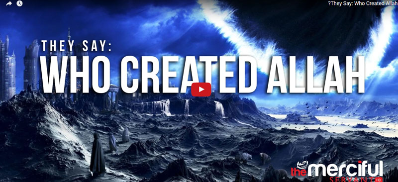 They Say: Who Created Allah? | About Islam