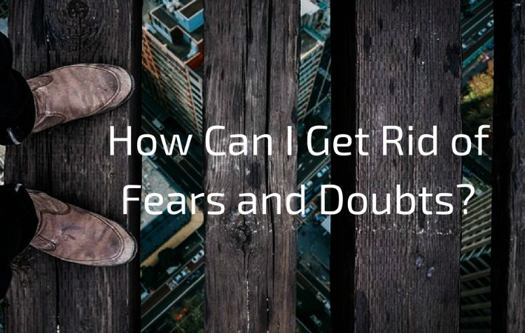 How Can I Get Rid of Fears and Doubts? | About Islam