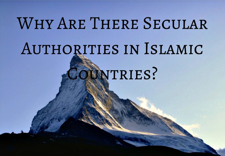 Why Are There Secular Authorities in Islamic Countries? | About Islam