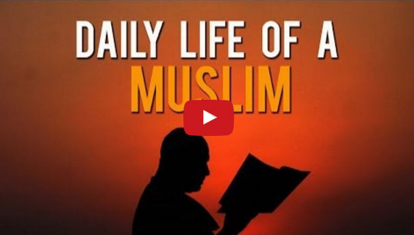 Daily Life Of A Muslim | About Islam