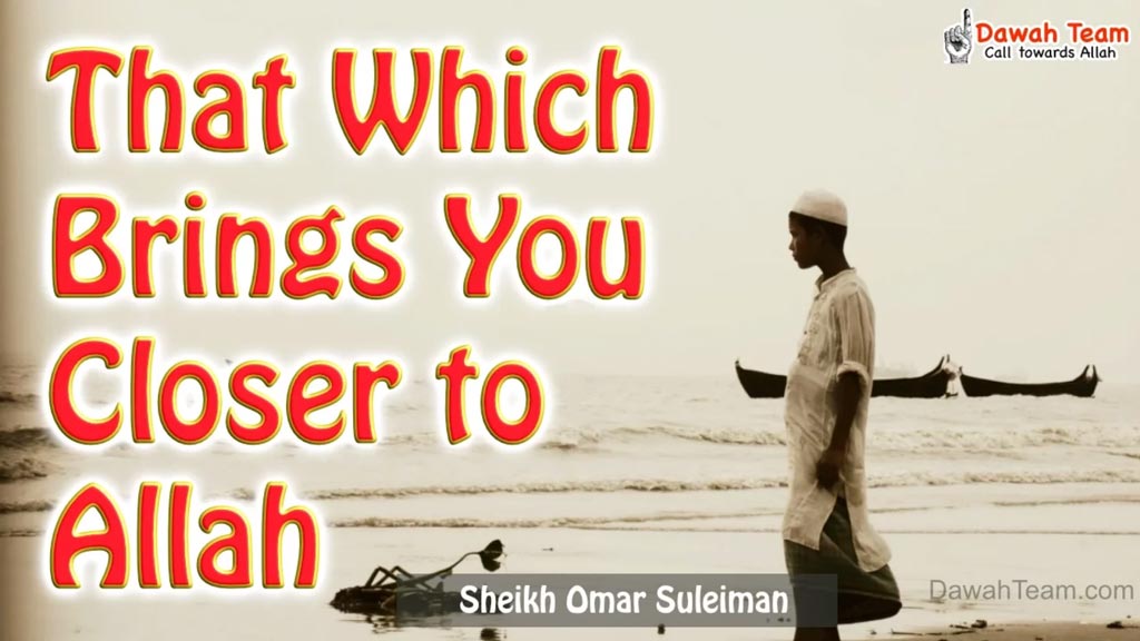 That Which Brings You Closer To Allah | About Islam