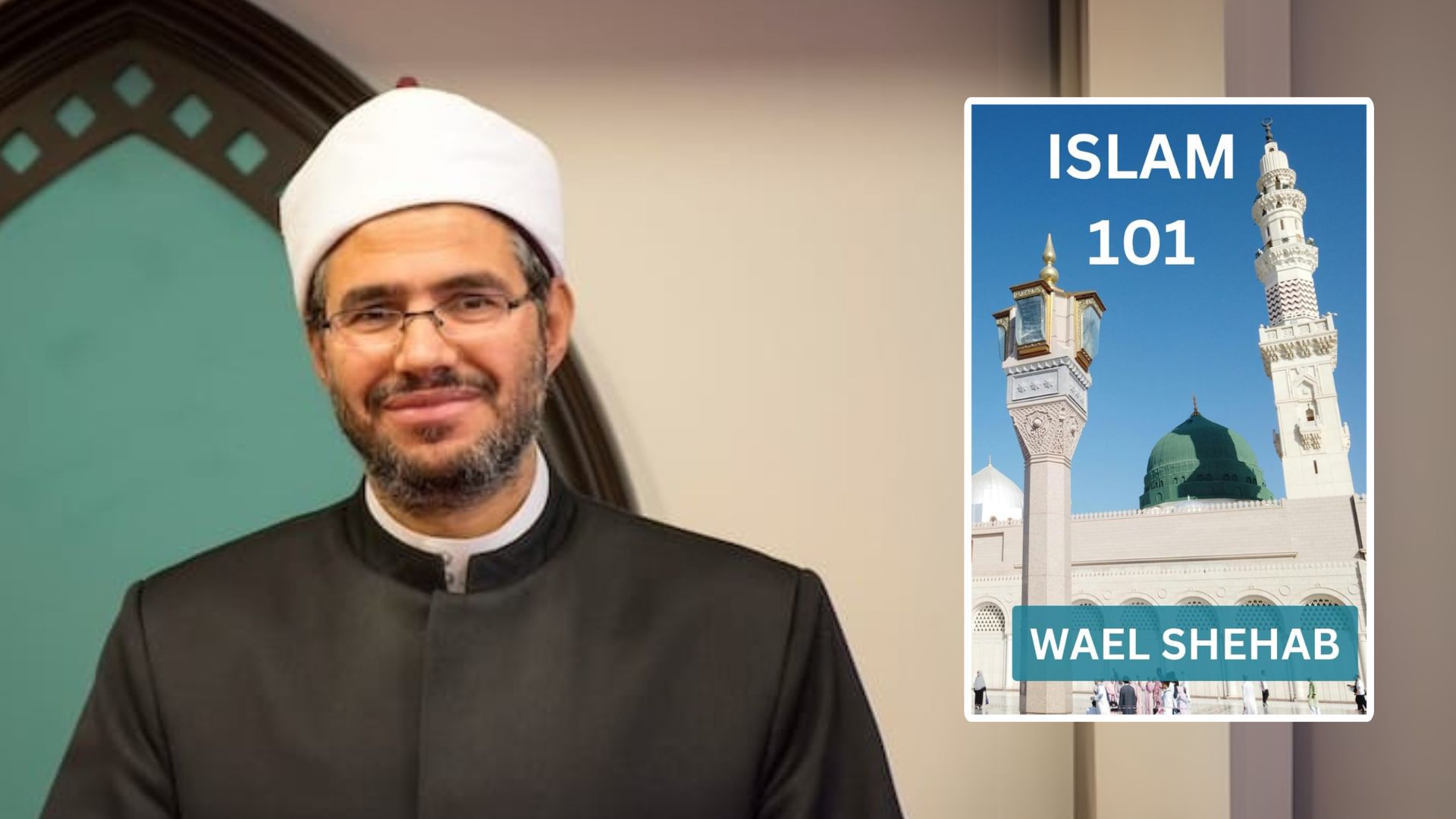 Dr. Wael Shehab's "Islam 101": A Guide for Understanding Islam | About ...